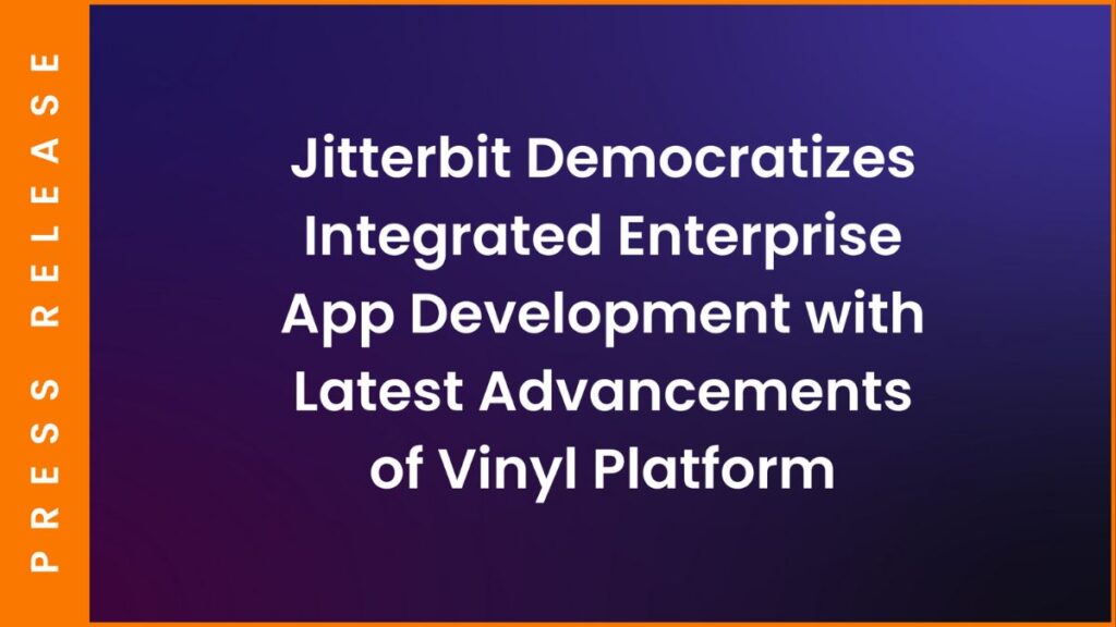 Jitterbit Democratizes Integrated Enterprise App Development | Jitterbit